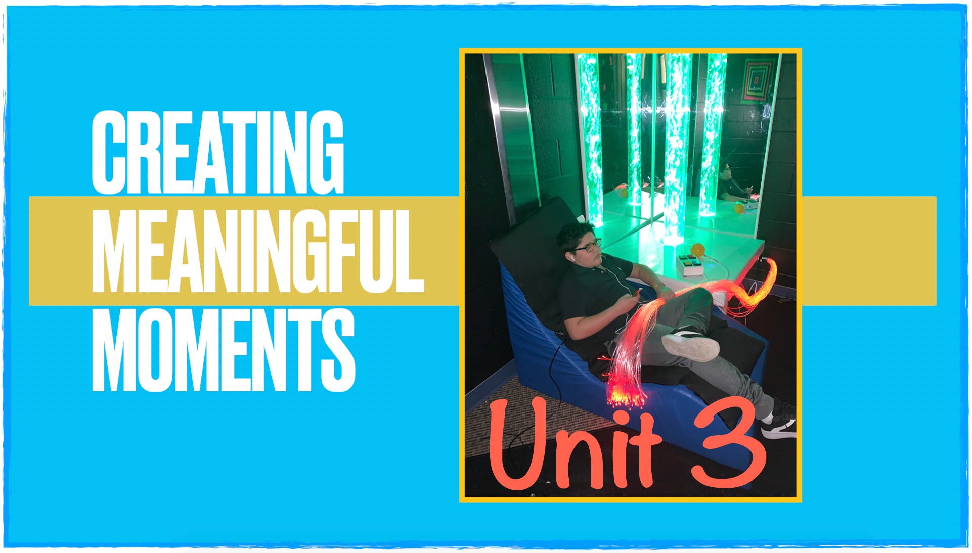 SSF UNIT 3: Creating Meaningful Moments - Quality of Life Institute, Inc.
